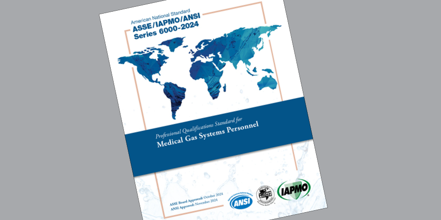 ASSE/IAPMO/ANSI Series 6000-2024 for Medical Gas Systems Personnel Is Now Available - ASPE Pipeline
